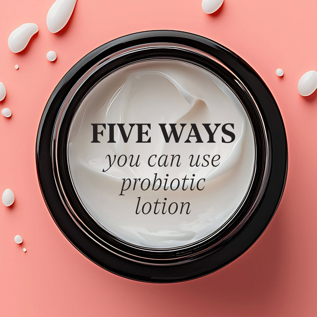 five ways you can use the probiotic lotion. – Organic Ministry Skincare
